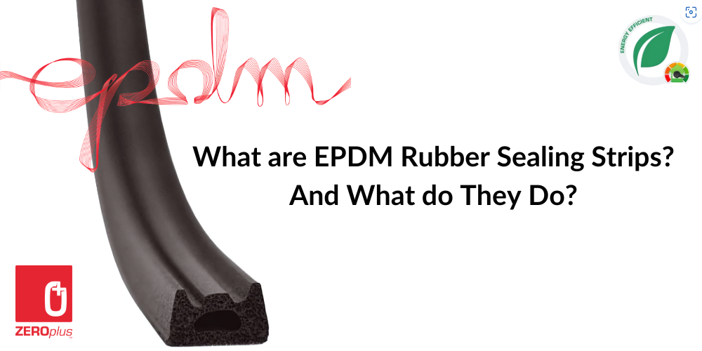 What are EPDM Rubber Sealing Strips? And What do They Do? – ZEROplus